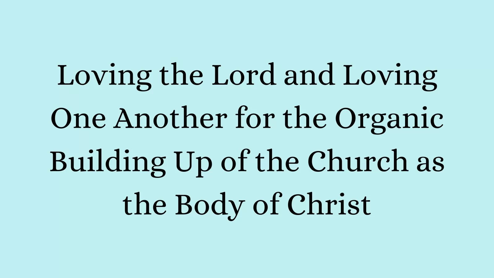 Loving the Lord and Loving One Another for the Organic Building Up of ...